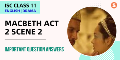 Macbeth Act 2 Scene 2 Question Answers ISC Class 11 English Drama