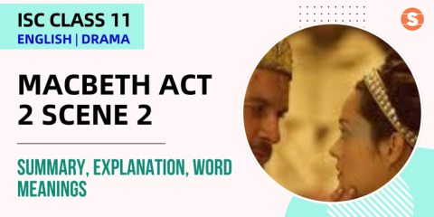 Macbeth Act 2 Scene 2 Summary | ISC Class 11 English Drama
