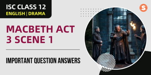 Macbeth Act 3 Scene 1 Question Answers ISC Class 12 English Drama