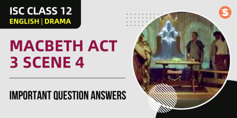 Macbeth Act 3 Scene 4 Question Answers ISC Class 12 English Drama