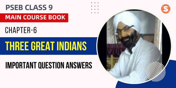 Three Great Indians Question Answers (Important)| PSEB Class 9 English